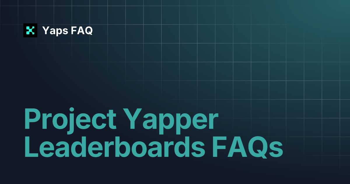 Project Yapper Leaderboards FAQs | Yaps FAQ